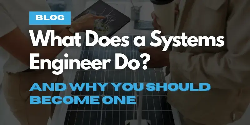What Does a Systems Engineer Do – Why You Should Become One?